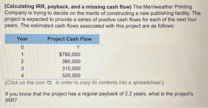 Solved (Calculating IRR, payback, and a missing cash flow) | Chegg.com