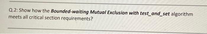 Solved Q.2: Show how the Bounded-waiting Mutual Exclusion | Chegg.com