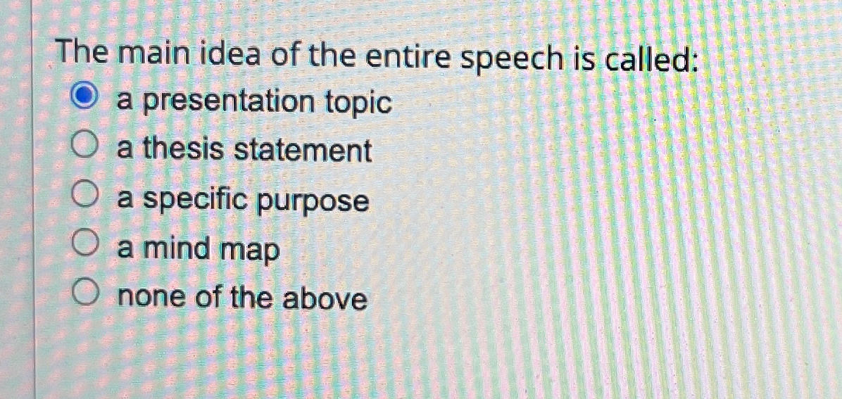Solved The main idea of the entire speech is called:a | Chegg.com