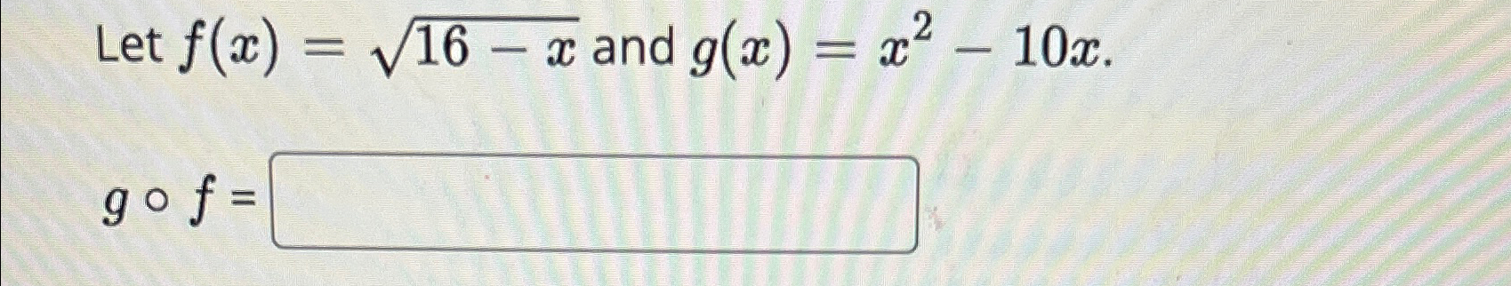 Solved Let f(x)=16-x2 ﻿and g(x)=x2-10x.g@f= | Chegg.com