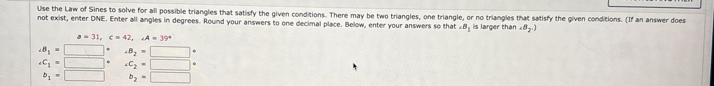 Solved Use the Law of Sines to solve for all possible | Chegg.com
