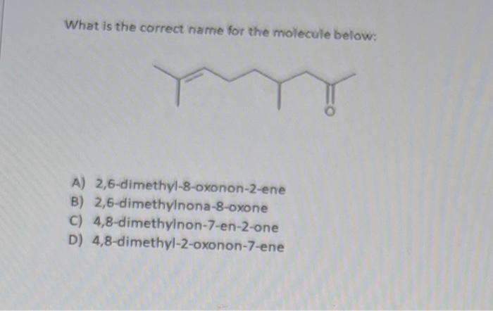 Solved What is the correct name for the molecule below: A) | Chegg.com