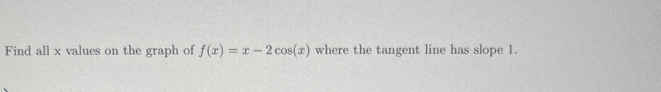 Solved Find all x values on the graph of f(x)=x-2cos(x) | Chegg.com