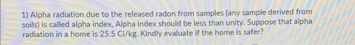 Solved 1) Alpha radiation due to the released radon from | Chegg.com