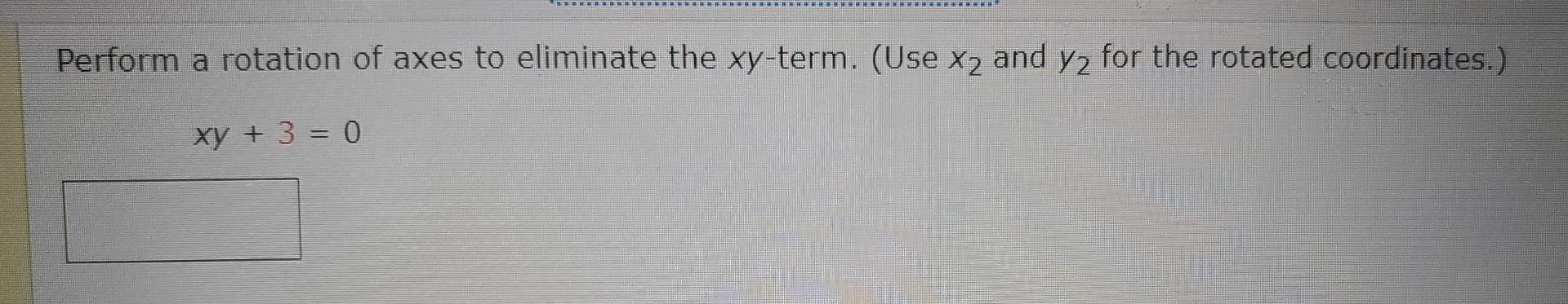 Solved Perform a rotation of axes to eliminate the xy-term. | Chegg.com