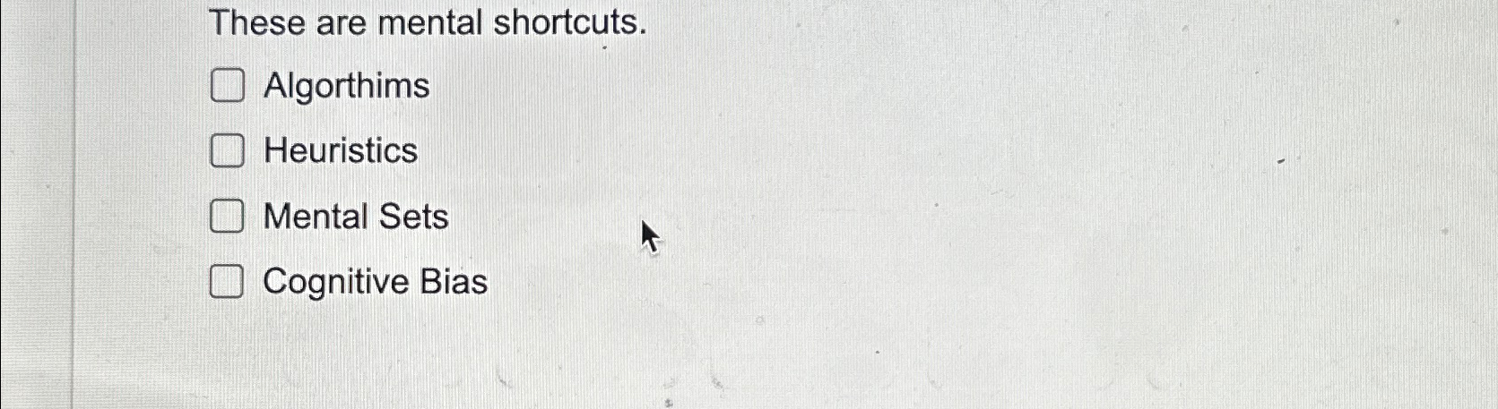 Solved These are mental shortcuts.AlgorthimsHeuristicsMental | Chegg.com