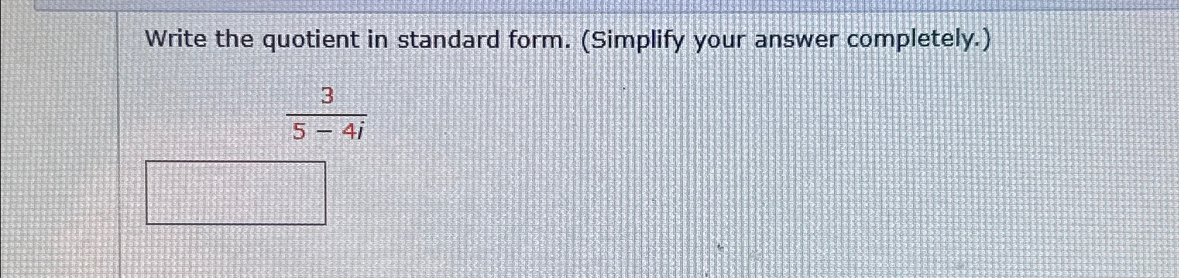 Solved Write the quotient in standard form. (Simplify your | Chegg.com