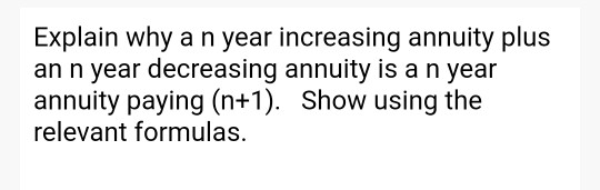 Solved Explain why a n year increasing annuity plus an n | Chegg.com