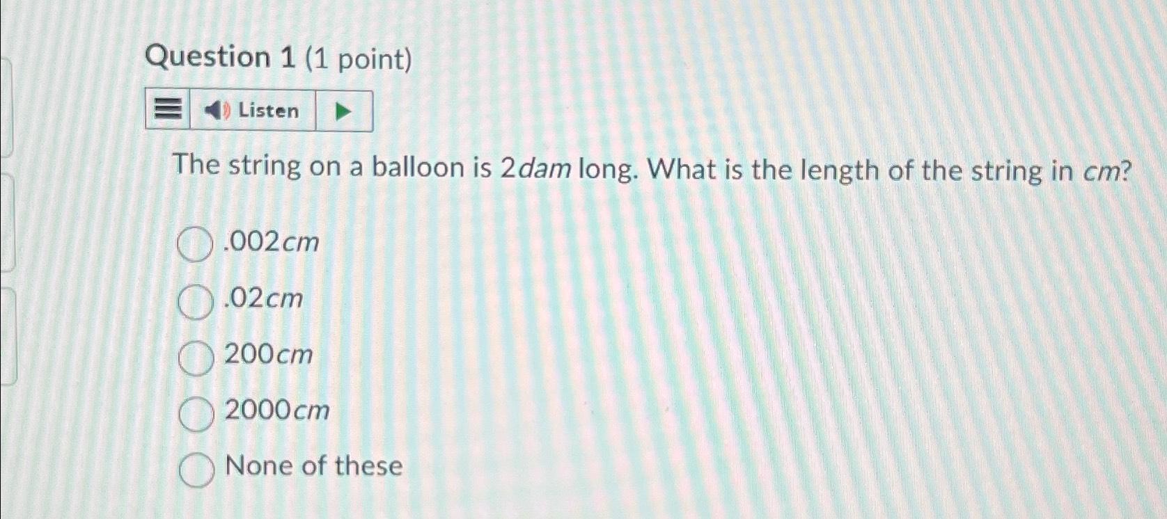 Solved Question 1 (1 ﻿point)ListenThe string on a balloon is | Chegg.com