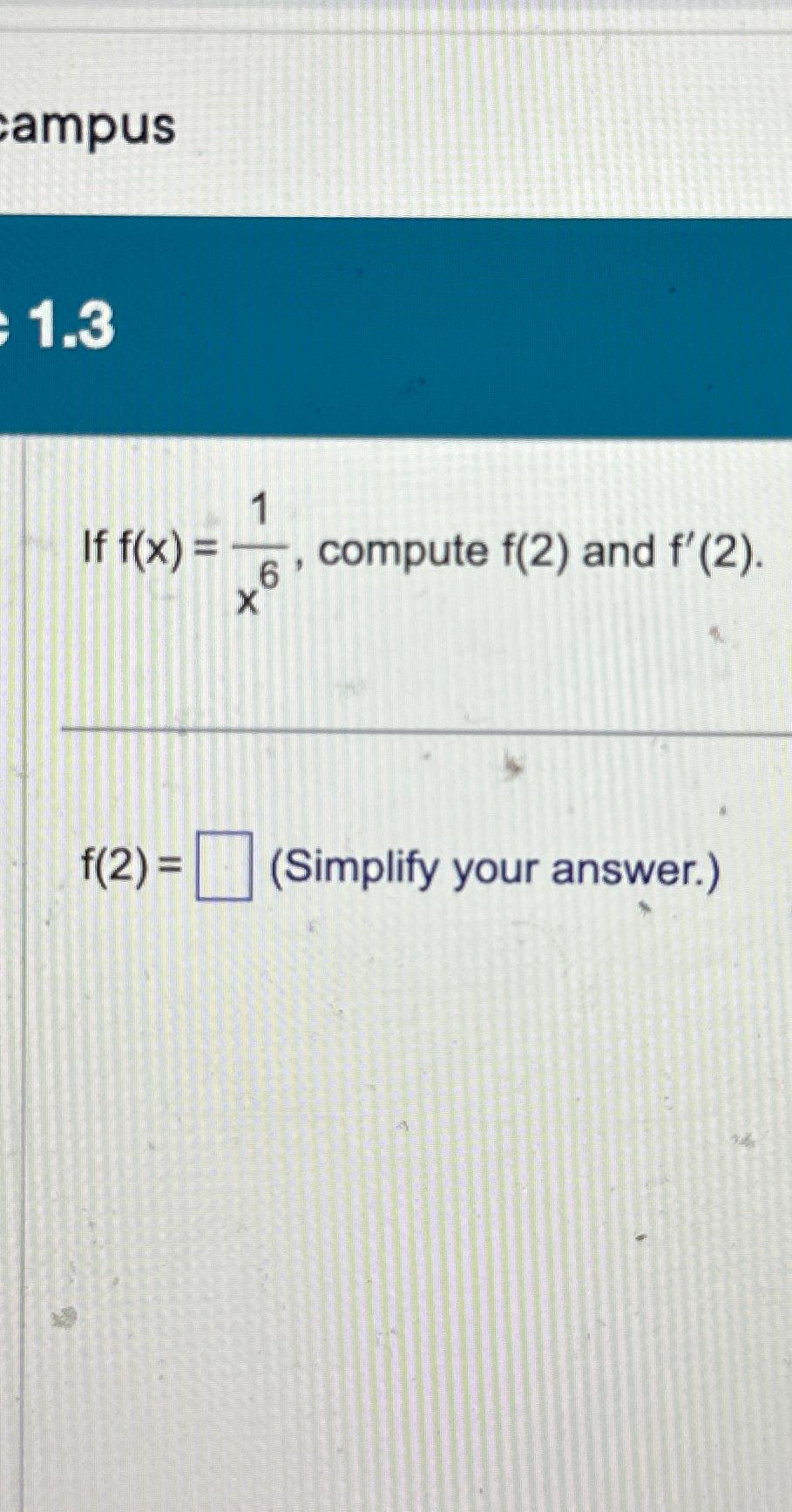 Solved ampus1.3If f(x)=1x6, ﻿compute f(2) ﻿and | Chegg.com