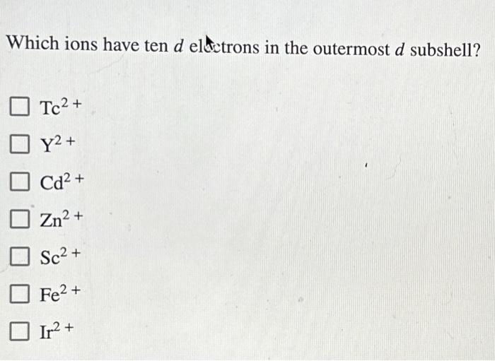 Solved Which ions have five d electrons in the outermost d | Chegg.com
