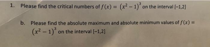 Solved 1. Please find the critical numbers of f(x)=(x2−1)3 | Chegg.com