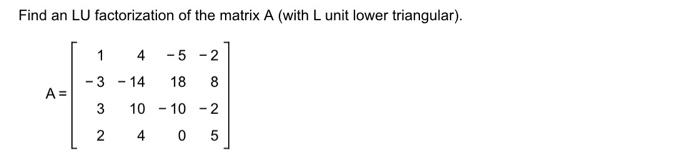 Solved Find an LU factorization of the matrix A (with L unit | Chegg.com