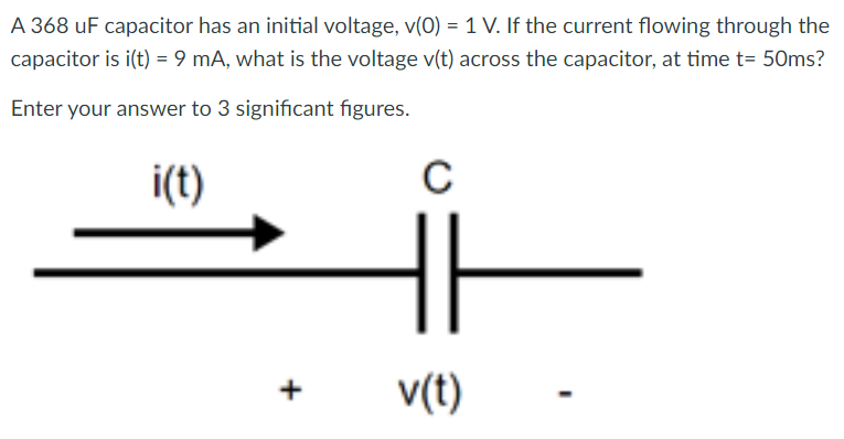 Solved A 368 ﻿uF capacitor has an initial voltage, v(0)=1V. | Chegg.com