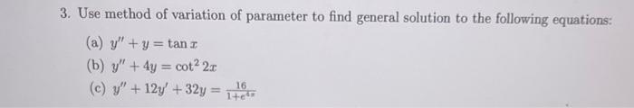 Solved 3. Use method of variation of parameter to find | Chegg.com Solved 3. Use method of variation of parameter to find | Chegg.com