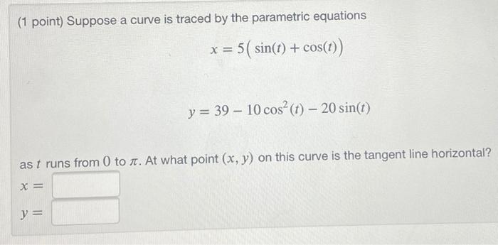 Solved (1 point) Suppose a curve is traced by the parametric | Chegg.com