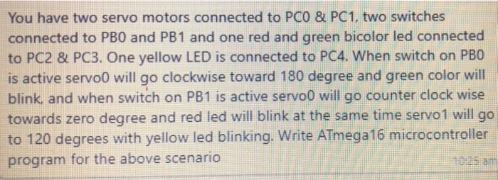 Solved You have two servo motors connected to PCO & PC1, two | Chegg.com