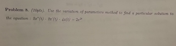 Solved Problem 8. (10pts). ﻿Use the variation of parameters | Chegg.com