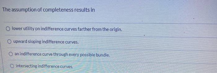 Solved The assumption of completeness results in lower | Chegg.com