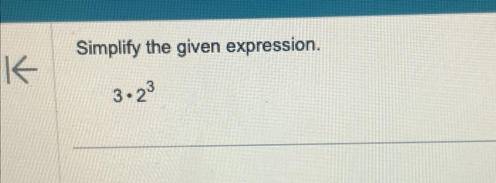 Solved Simplify the given expression.3*23 | Chegg.com
