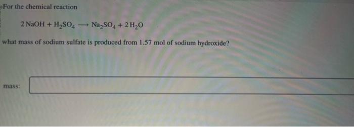 Solved For the chemical reaction 2NaOH+H2SO4 Na2SO4+2H2O | Chegg.com