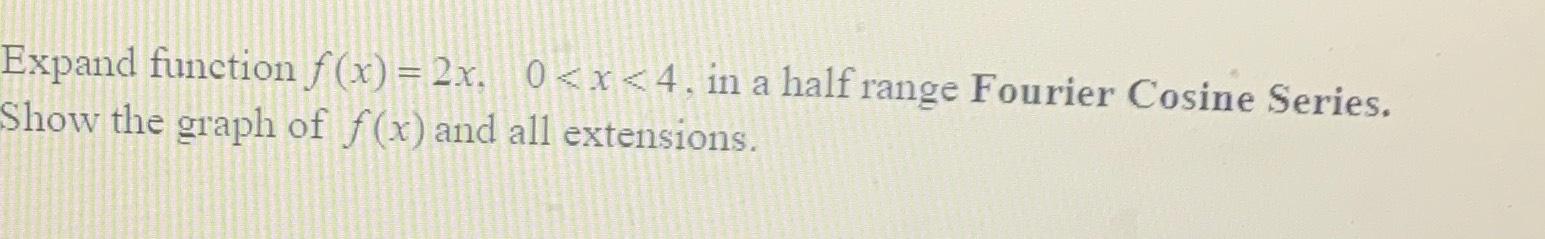 Solved Expand function f(x)f(x)=2x,0, in ﻿a half range | Chegg.com