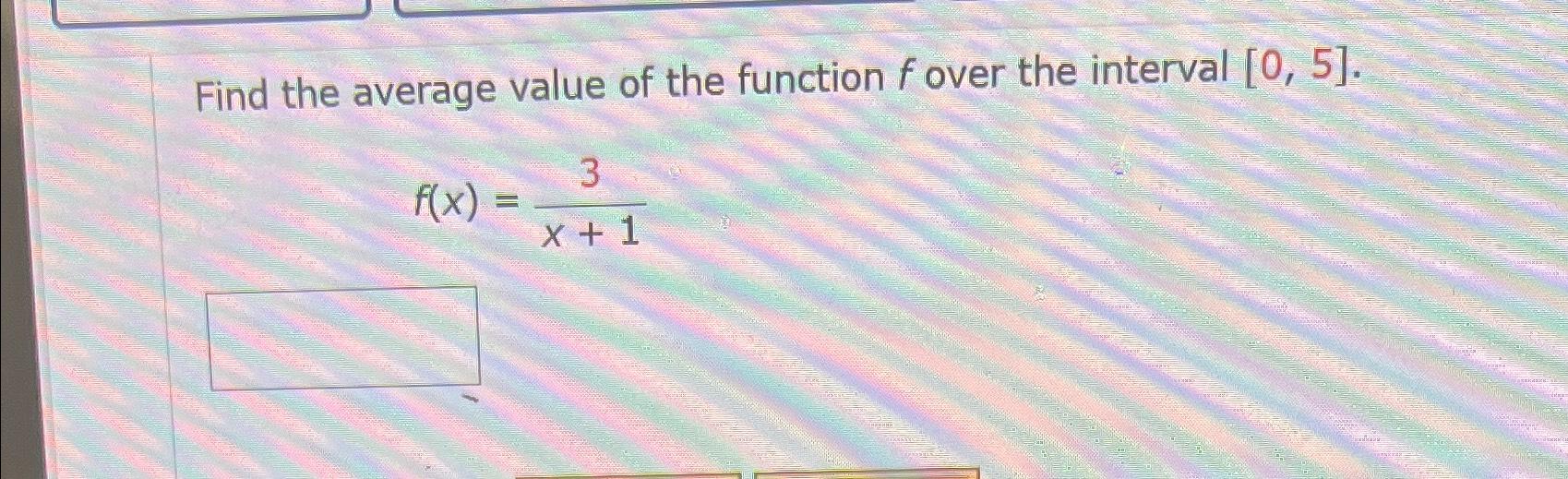 Solved Find the average value of the function f ﻿over the | Chegg.com