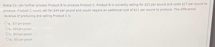 Solved Grace Co. can further process Product B to produce | Chegg.com