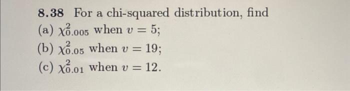 Solved 8.38 For a chi-squared distribution, find (a) χ0.0052 | Chegg.com