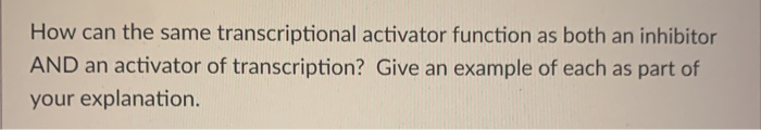 Solved How can the same transcriptional activator function | Chegg.com
