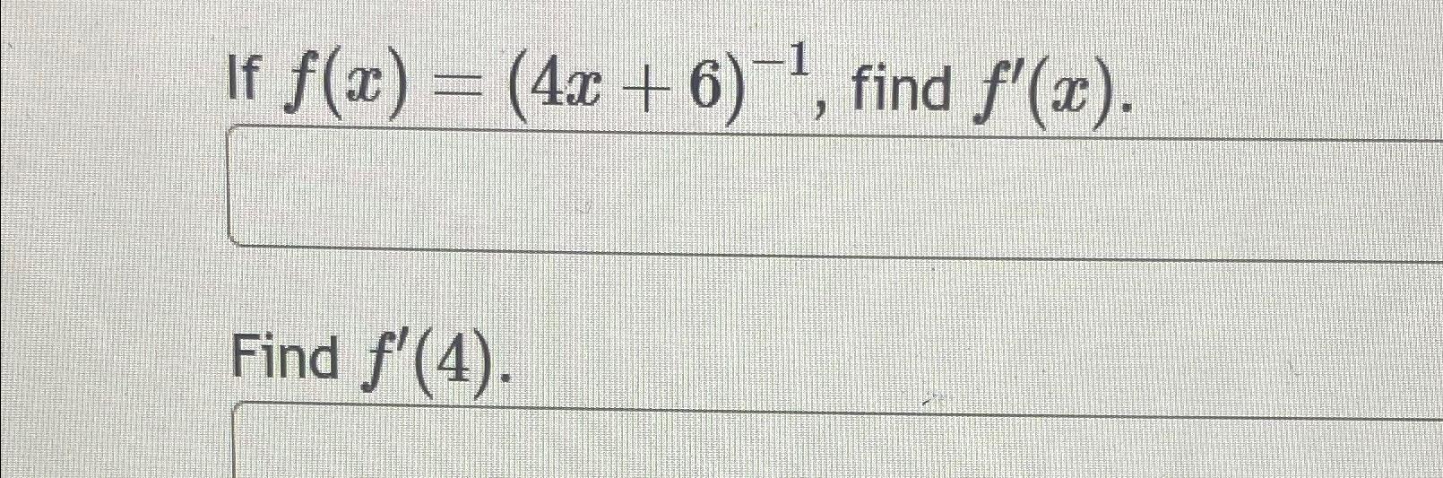 Solved If f(x)=(4x+6)-1, ﻿find f'(x)Find f'(4). | Chegg.com