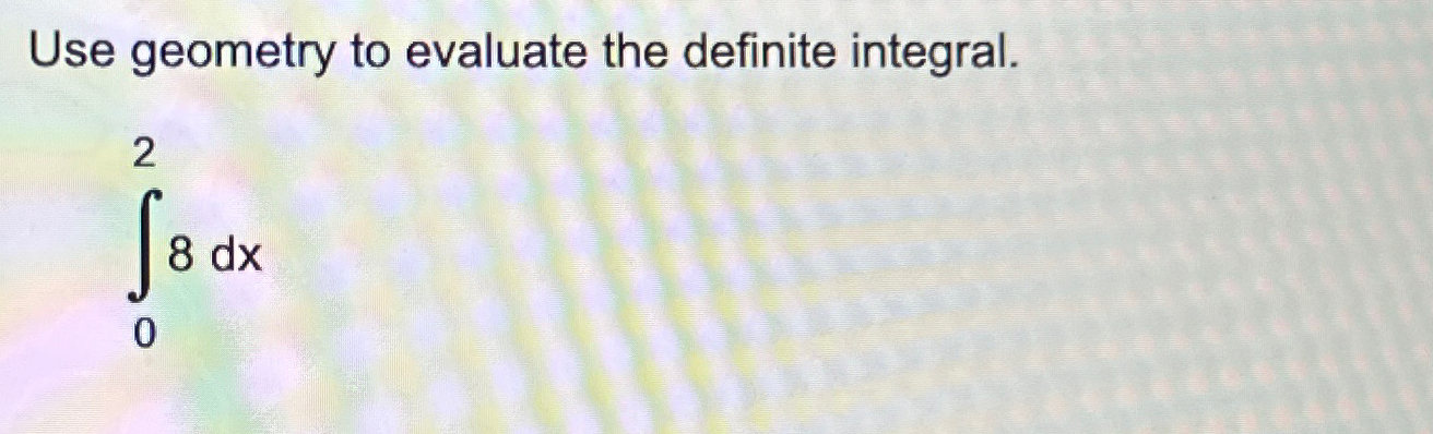 Solved Use geometry to evaluate the definite integral.∫028dx | Chegg.com
