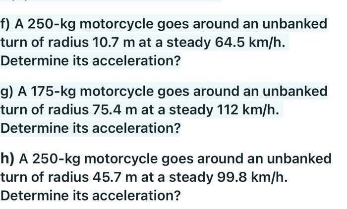 Solved f) A 250-kg motorcycle goes around an unbanked turn | Chegg.com