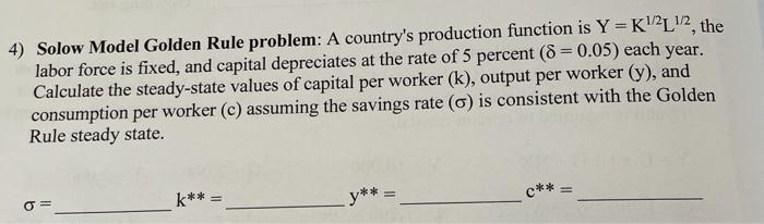 Solved 4) Solow Model Golden Rule problem: A country's | Chegg.com