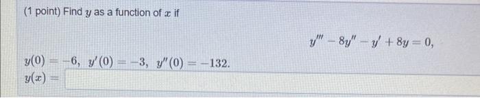Solved ( 1 point) Find y as a function of x if y′′′+64y′=0 | Chegg.com