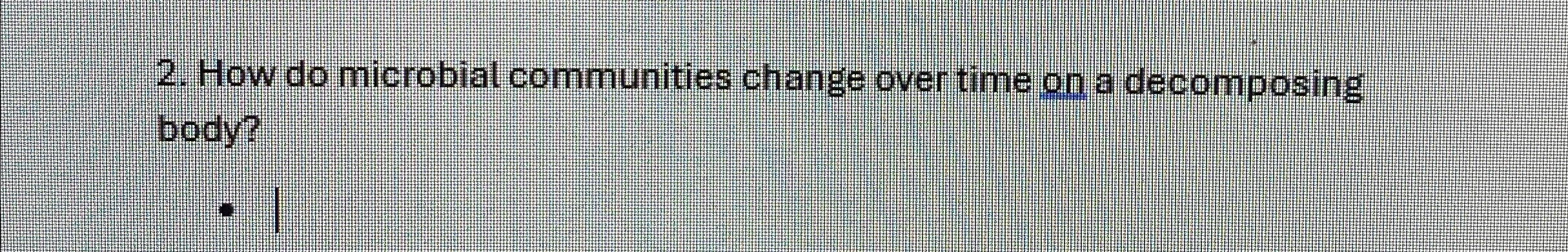 Solved How do microbial communities change over time on a | Chegg.com