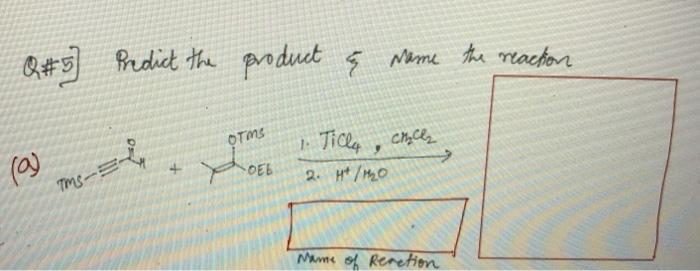 Solved Q#5 Predict the product & name the reaction OTMs (a) | Chegg.com