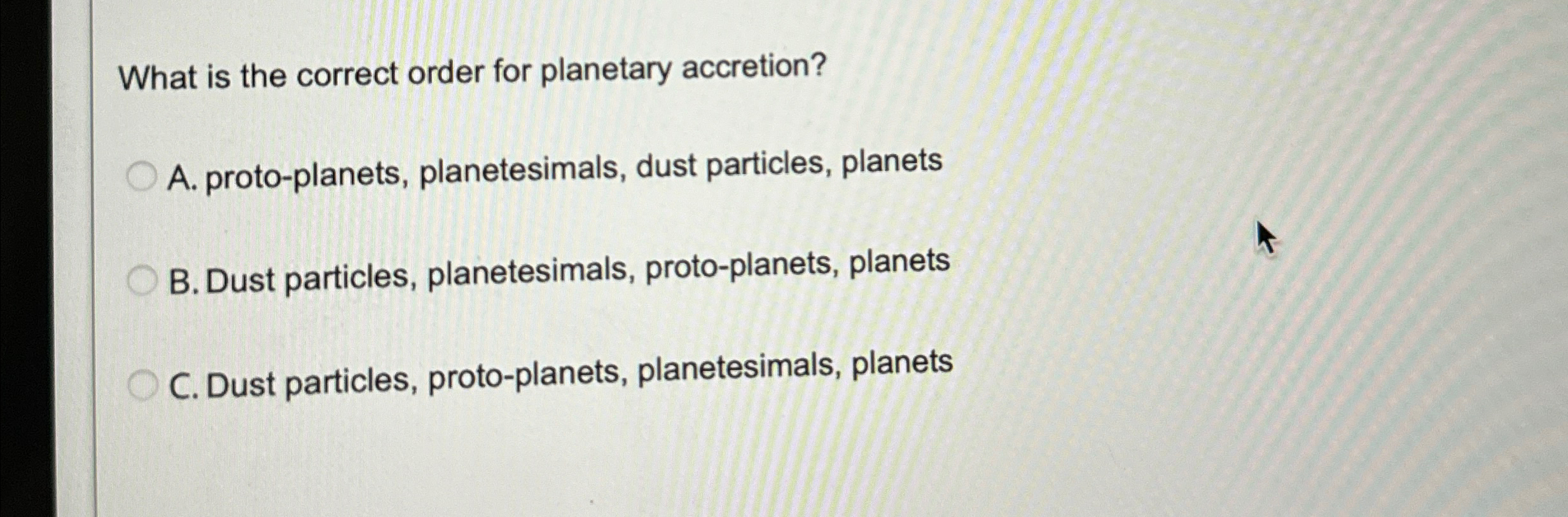 Solved What is the correct order for planetary accretion?A. | Chegg.com
