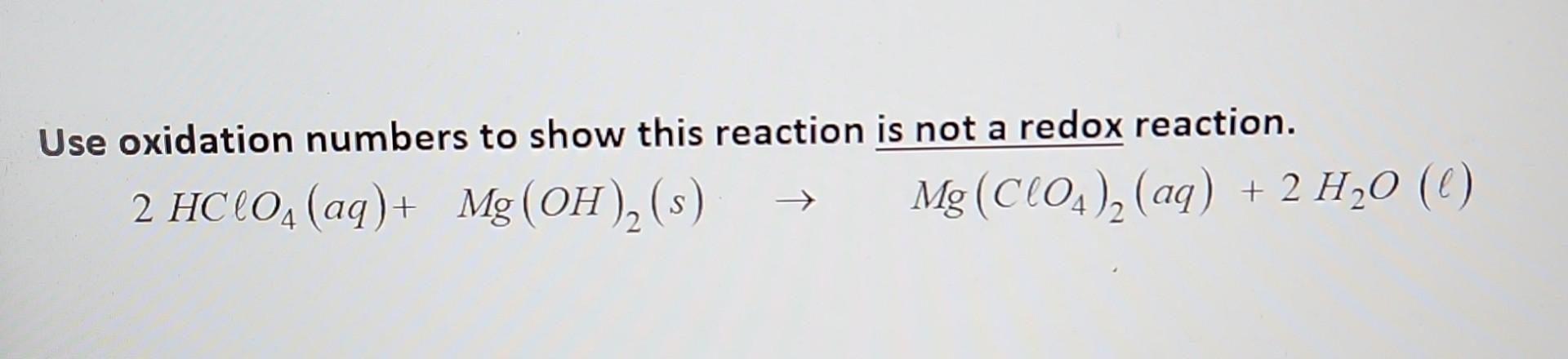 Solved Use oxidation numbers to show this reaction is not a | Chegg.com
