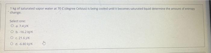 Solved 1 kg of saturated vapor water at 70C (degree Celsius) | Chegg.com
