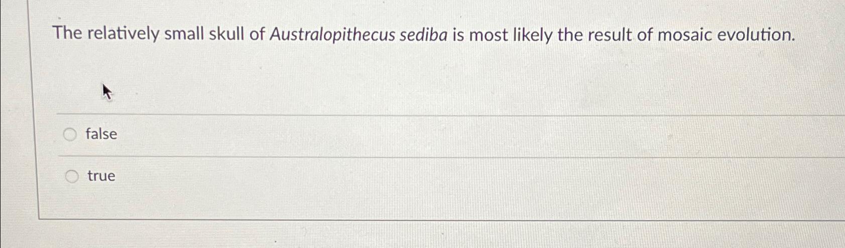 Solved The relatively small skull of Australopithecus sediba | Chegg.com