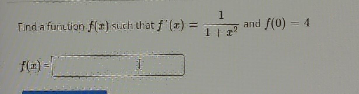 Solved Find a function f(x) such that f′(x)=1+x21 and f(0)=4 | Chegg.com