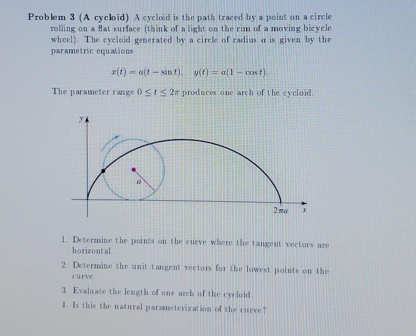 Solved Problem 3 (A cycloid) A cycloid is the path traced by | Chegg.com