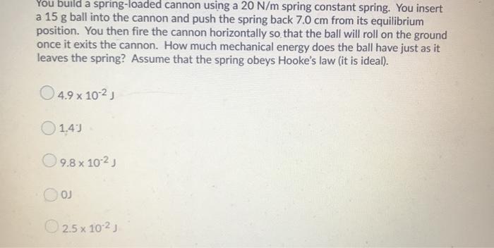 Solved You build a spring-loaded cannon using a 20 N/m | Chegg.com