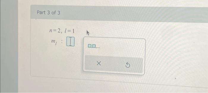 Solved Part 3 of 3 n=2, l=1 m₁ : I N ..... X S | Chegg.com