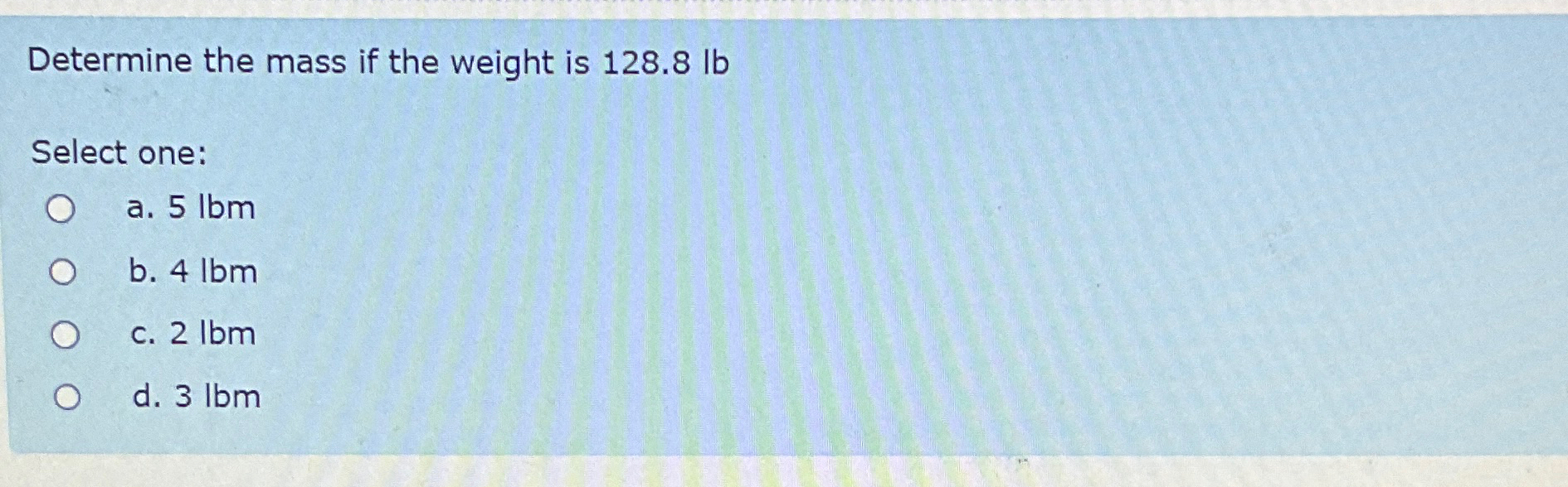 Solved Determine the mass if the weight is 128.8lbSelect | Chegg.com