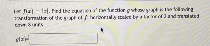 Solved Let f(x)=∣x∣. Find the equation of the function g | Chegg.com