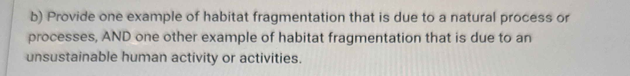 Solved b) ﻿Provide one example of habitat fragmentation that | Chegg.com