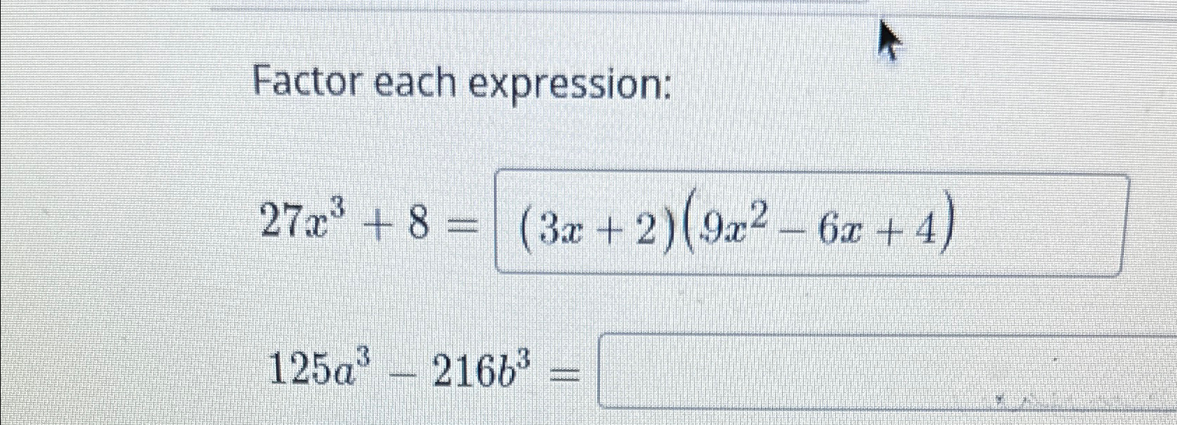 Solved Factor each expression:27x3+8=125a3-216b3= | Chegg.com