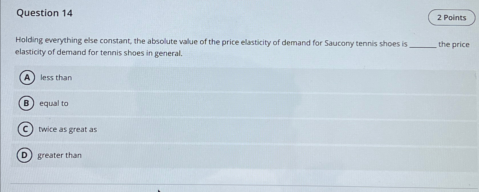 Solved Question 14Holding everything else constant, the | Chegg.com